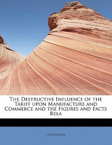 Destructive Influence of the Tariff upon Manufacture and Commerce and ...