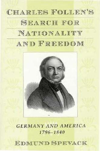 Charles Follen's Search for Nationality and Freedom: Germany and ...