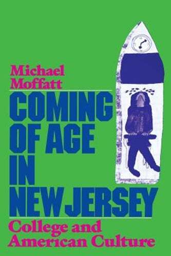 Coming of Age in New Jersey: College and American Culture by Michael Moffatt 9780813513591| eBay