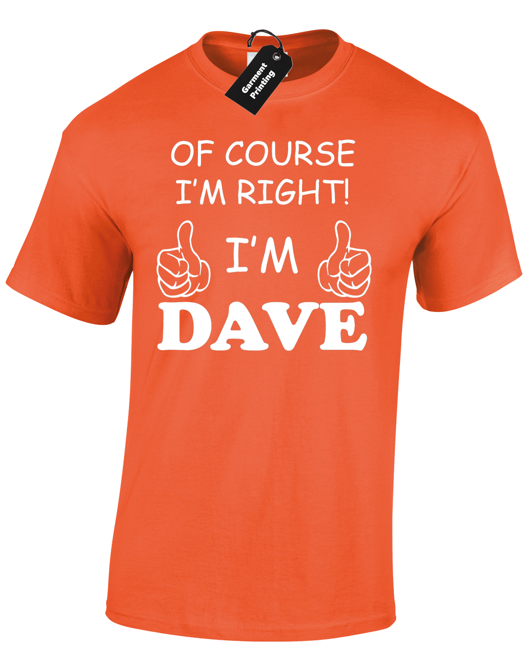 OF COURSE IM RIGHT IM DAVE MENS T SHIRT FUNNY SLOGAN BIRTHDAY CHRISTMAS ...
