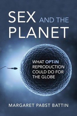 Sex and the Planet: What Opt-In Reproduction Could Do for the Globe ...