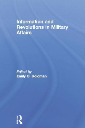 Information and Revolutions in Military Affairs by Emily O. Goldman ...