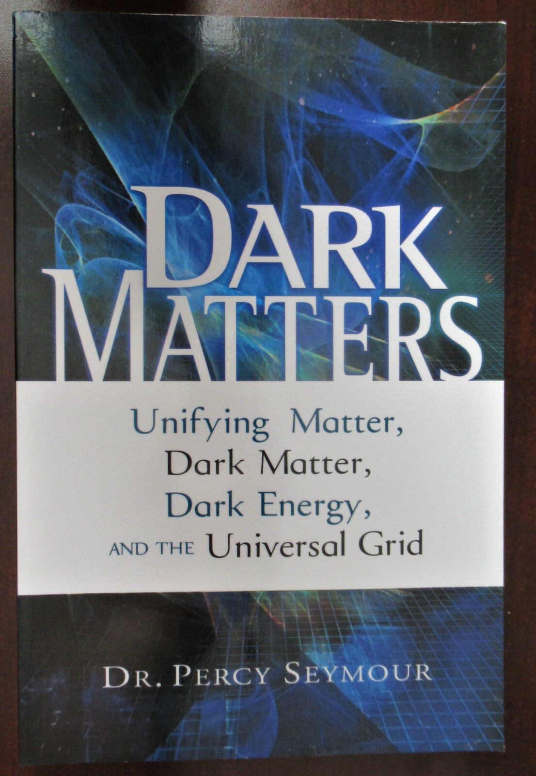 Dark Matters : Unifying Matter, Dark Matter, Dark Energy, and the ...