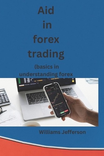 Aid in Forex Trading: basics in understanding forex trading. by ...