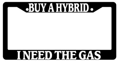 Black License Plate Frame "Buy A Hybrid I Need Gas" Auto Accessory ...