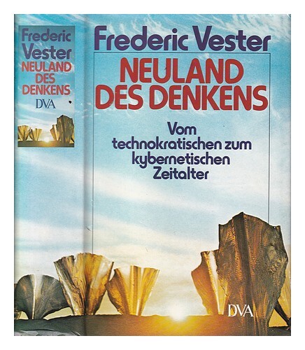 Vester, Frederic Neuland des Denkens Vom Technokratischen Zum ...
