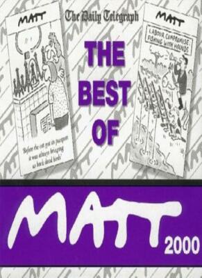 The Best of Matt 2000: Cartoons from the Daily Telegraph By Matt | eBay