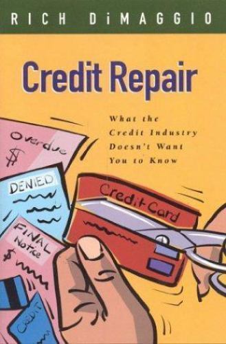 Credit Repair : What the Credit Industry Doesn't Want You to Know by ...
