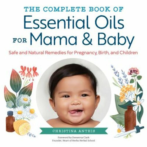 The Complete Book of Essential Oils for Mama and Baby: Safe and Natural ...