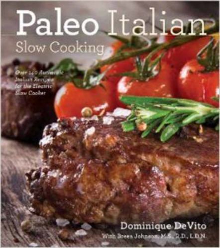 Paleo Italian Slow Cooking: Over 150 Authentic Italian Recipes for the ...
