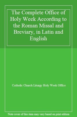 The Complete office of Holy Week According to the Roman Missal and ...