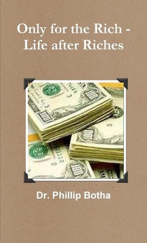 Only for the Rich - Life after Riches by Dr Phillip Botha (Paperback ...