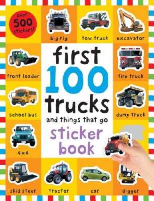 First 100 Stickers: Trucks and Things That Go: Sticker book ...