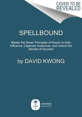 Spellbound: Seven Principles of Illusion to Captivate Audiences and ...