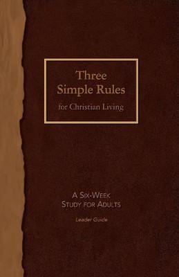 Three Simple Rules for Christian Living Leader Guide: A Six-Week Study ...