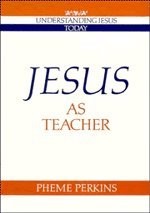 JESUS AS TEACHER (UNDERSTANDING JESUS TODAY) By Pheme Perkins **Mint ...