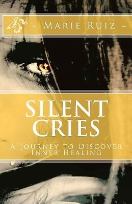Silent Cries: A Journey to Discover Inner Healing by Willmott, Terri L ...