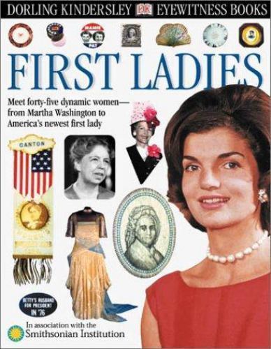 First Ladies by Amy Pastan and Dorling Kindersley Publishing Staff ...
