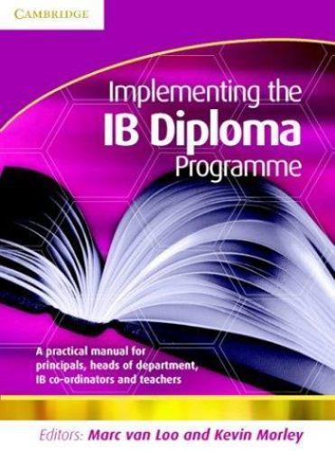 IB Diploma Ser.: Implementing the IB Diploma Programme : A Practical ...