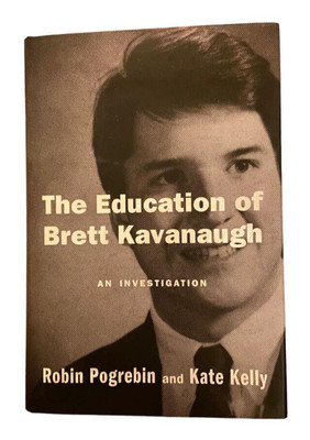 The Education of Brett Kavanaugh: An Investigation Kate Kelly Robin ...