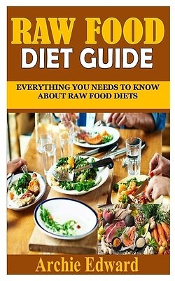 Raw Food Diet Guide Everything you needs know about raw food by Edward ...
