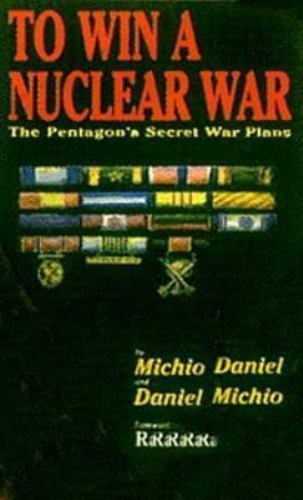 To Win a Nuclear War : The Pentagon's Secret War Plans by Michio Kaku ...