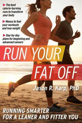 Run Your Fat Off: Running Smarter for a - Jason R Karp, 9781621453352 ...