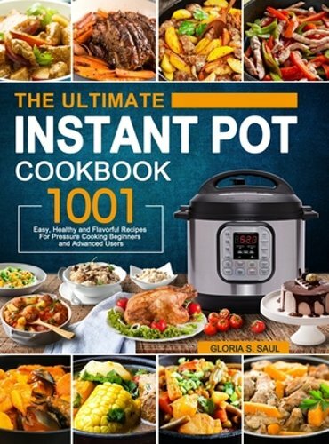 The Ultimate Instant Pot Cookbook : 1001 Easy, Healthy and Flavorful ...