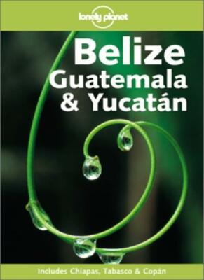 Lonely Planet Belize, Guatemala & Yucatan By Conner Gorry, Carol ...