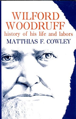WILFORD WOODRUFF HISTORY OF HIS LIFE AND LABORS By Matthias F. Cowley ...