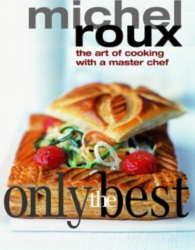 Only the Best: The Art of Cooking with a... by Roux, Michel Paperback ...