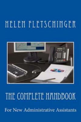 The Complete Handbook: For New Administrative Assistants 9781545117477 ...