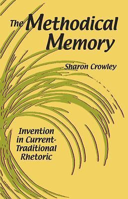 Methodical Memory : Invention in Current-Traditional Rhetoric by Sharon ...