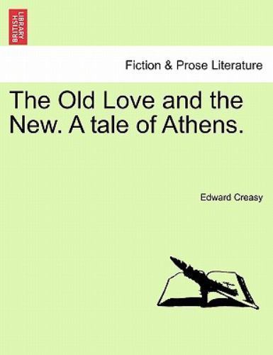 Old Love and the New a Tale of Athens by Edward Creasy (2011, Trade ...