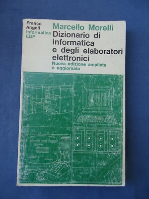MORELLI-DIZIONARIO DI INFORMATICA ED ELABORATORI ELETTRONICI-F.ANGELI ...