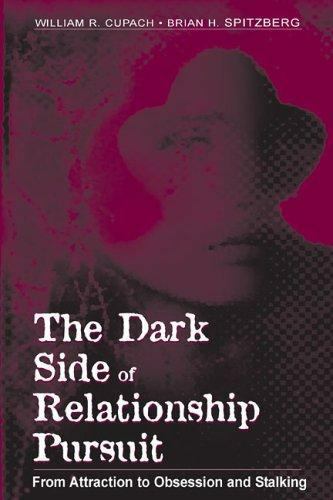 The Dark Side of Relationship Pursuit : From Attraction to Obsession ...