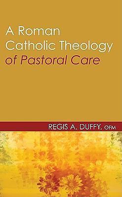 Roman Catholic Theology of Pastoral Care by Regis A. Duffy (2010, Trade ...