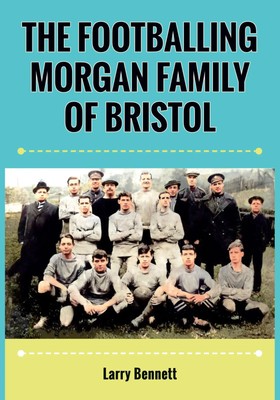 The Footballing Morgan Family of Bristol | Larry Bennett | Taschenbuch | 2023 | eBay.de