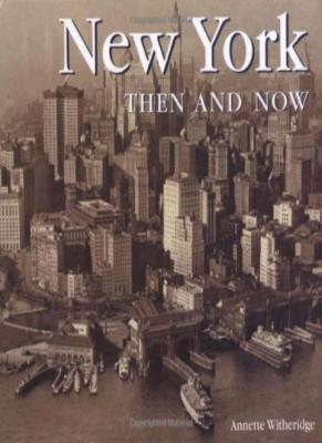New York Then and Now (Then & Now) By Annette Witheridge. 978157 ...