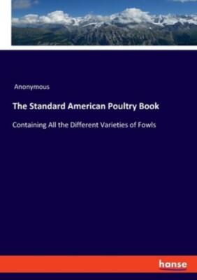 The Standard American Poultry Book: Containing All the Different ...