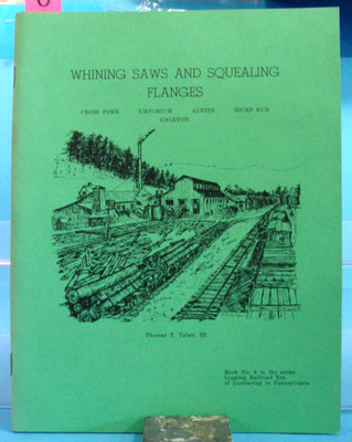 WHINING SAWS AND SQUEALING FLANGES PENNSYLVANIA LOGGING RAILROAD SERIES ...