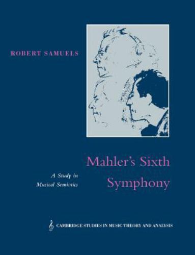 Cambridge Studies in Music Theory and Analysis Ser.: Mahler's Sixth ...