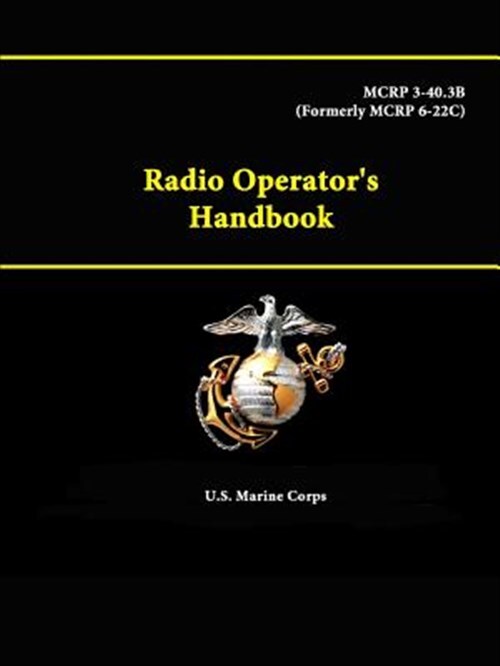 Radio Operator's Handbook - Mcrp 3-40. 3b (Formerly Mcrp 6-22c) by U. S ...