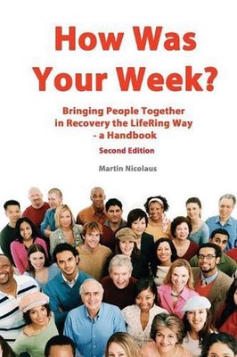 How Was Your Week: Bring People Together in Recovery the LifeRing Way ...