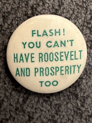 Vintage Flash! You Can’t Have Roosevelt And Prosperity Too Button ...