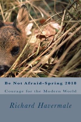 Be Not Afraid-Spring 2018: Courage for the Modern World by Richard ...