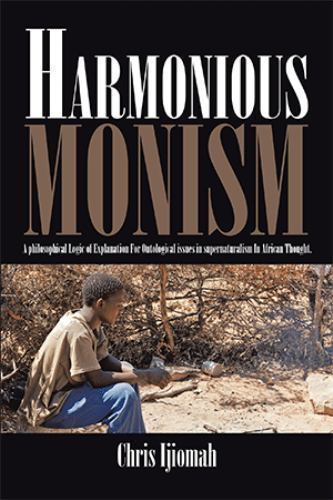 Harmonious Monism : A Philosophical Logic of Explanation for ...