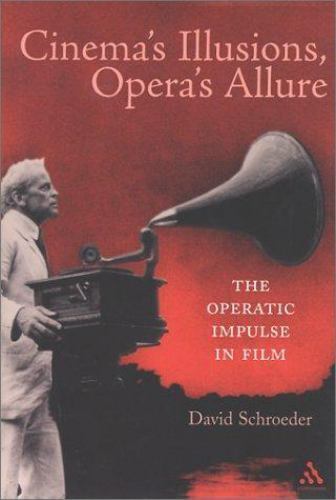 Cinema's Illusions, Opera's Allure: The Operatic Impulse in Film ...