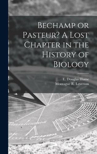 Bechamp or Pasteur? A Lost Chapter in the History of Biology (Copertina ...