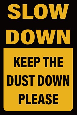 SLOW DOWN KEEP THE DUST DOWN PLEASE SIGN - VARIOUS BOARD SIGNAGE ...